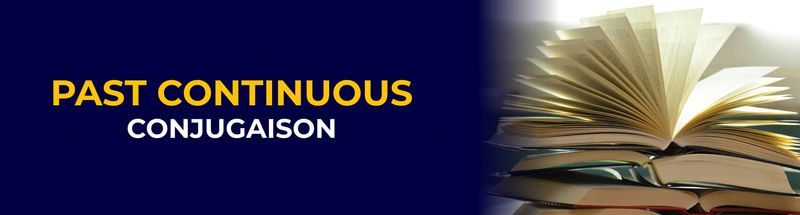 Maîtriser le Past Continuous en anglais - Conjugaison Anglaise