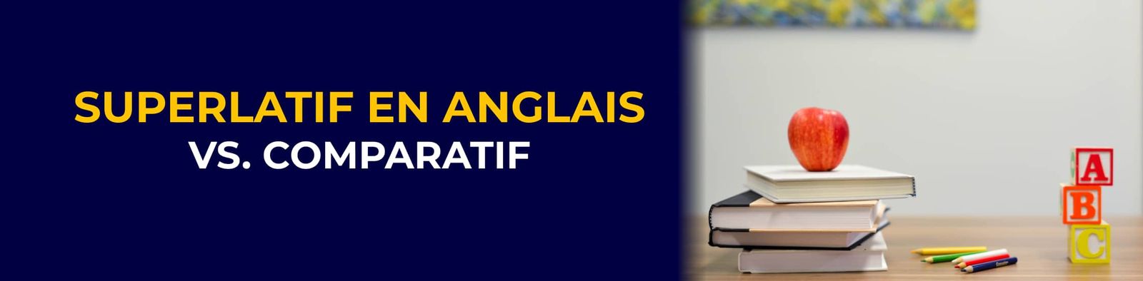 Comparatif et Superlatif en Anglais : Comment les Utiliser