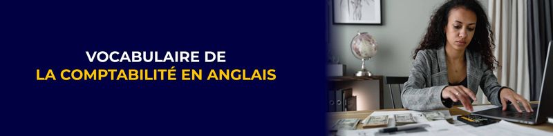 Le Vocabulaire Incontournable de la Comptabilité en Anglais