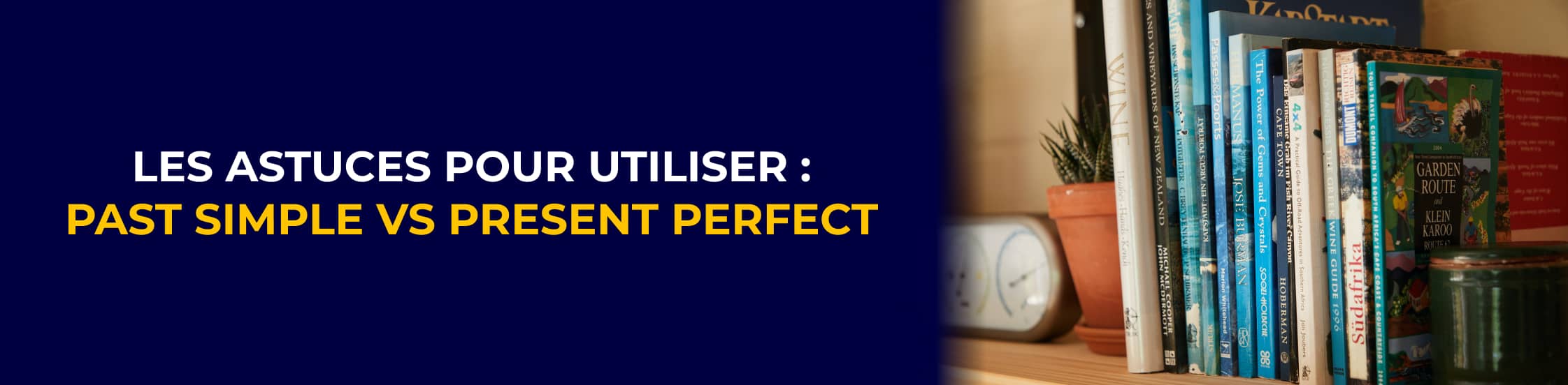 Past Simple vs Present Perfect : Les secrets pour les utiliser