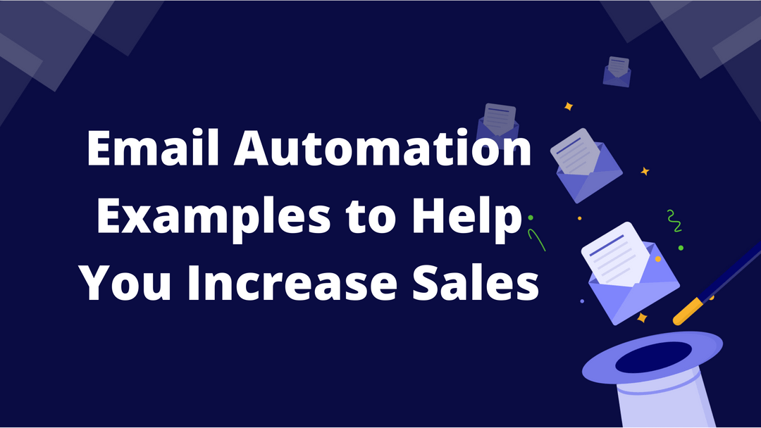 5 Email Automation Examples To Help You Increase Sales