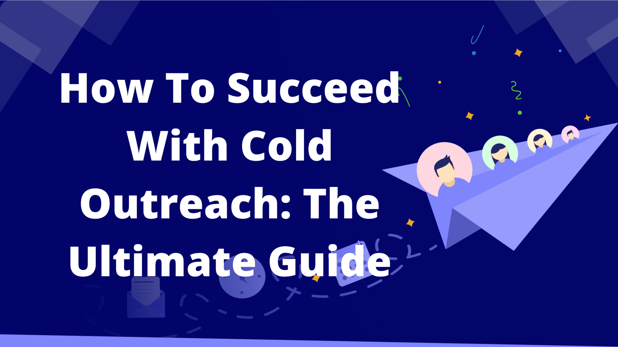 How To Succeed With Cold Outreach: The Ultimate Guide
