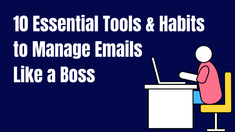 10 Essential Tools & Habits to Manage Emails Like a Boss
