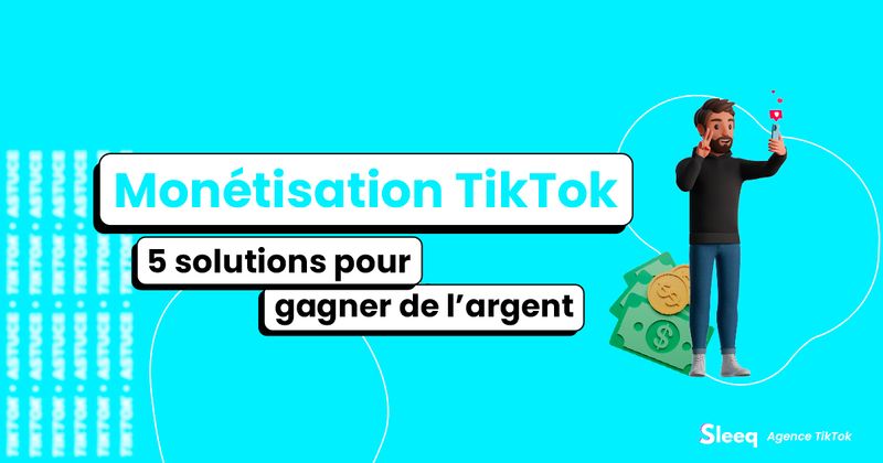 Monétisation TikTok : 5 solutions pour gagner de l’argent | Sleeq Blog