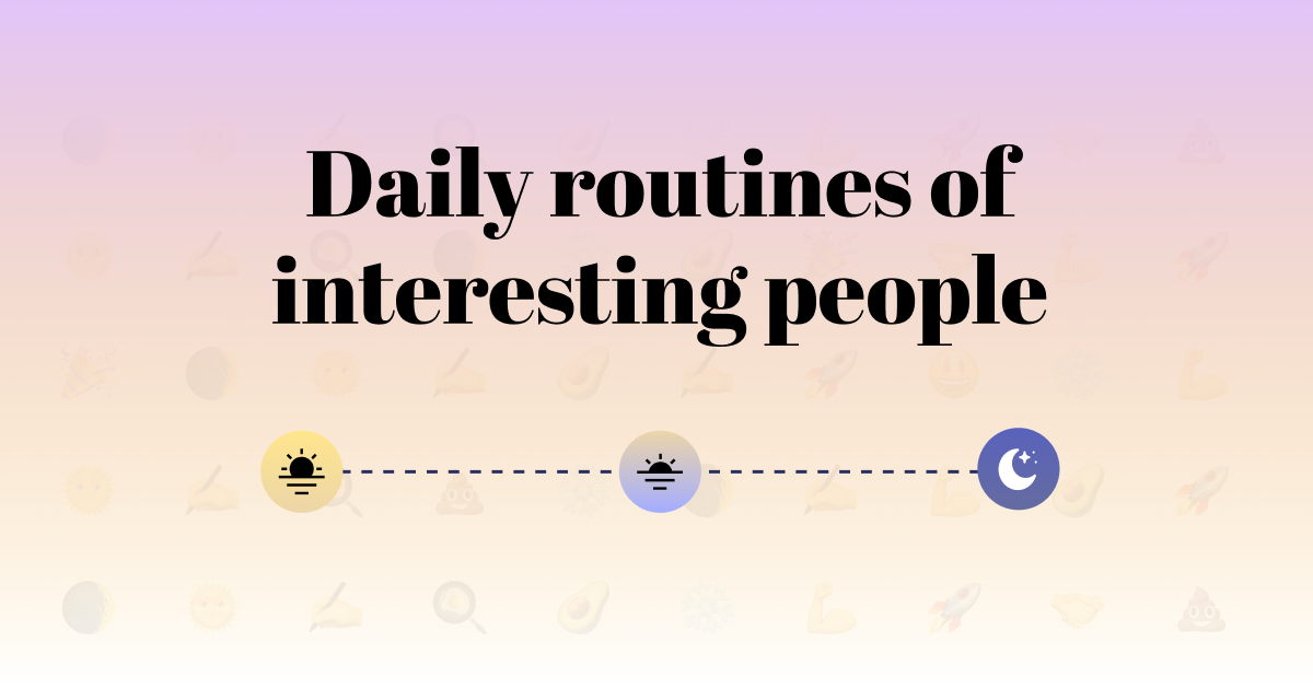 Routines and Rituals of your Favourite People
