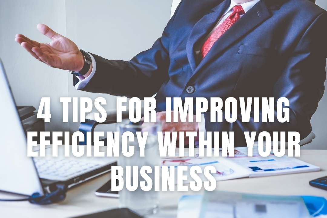 4 Tips For Improving Efficiency Within Your Business