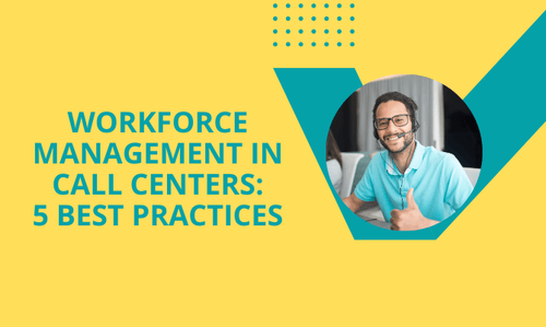 Workforce Management in Call Centers: 5 Best Practices