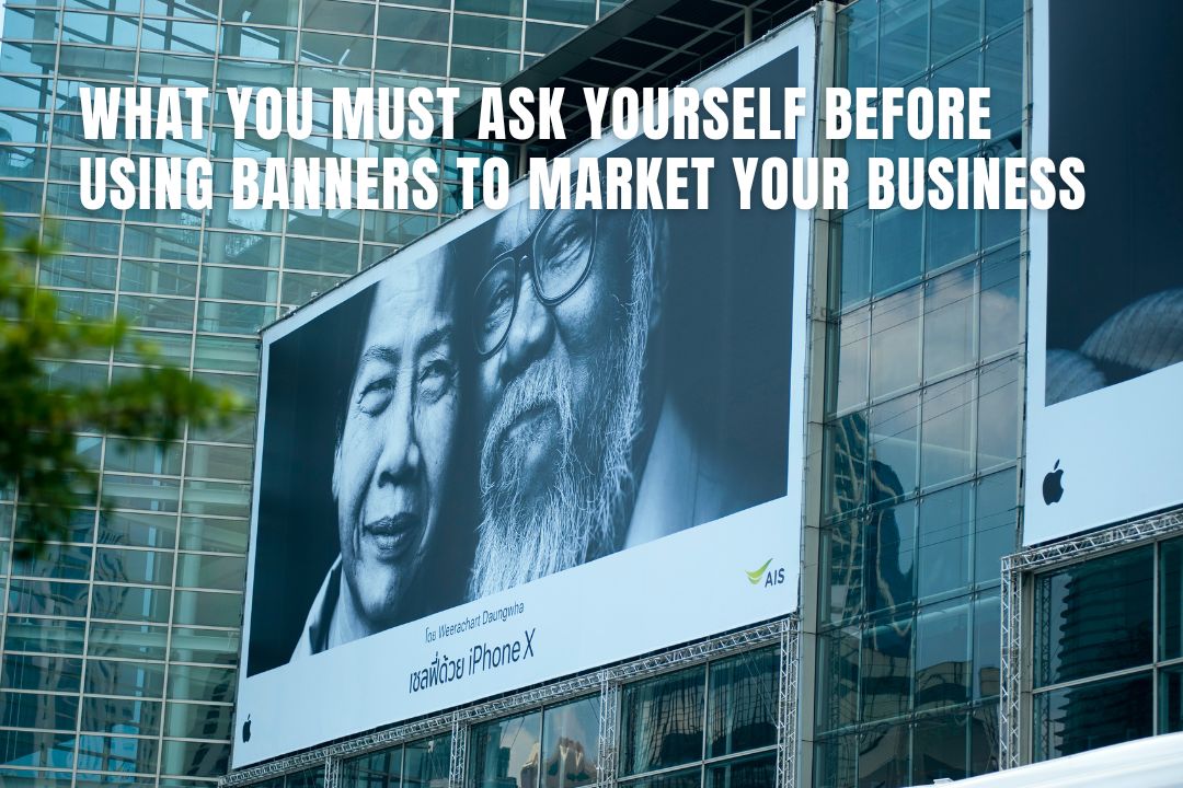 What You Must Ask Before Using Banners to Market Your Business