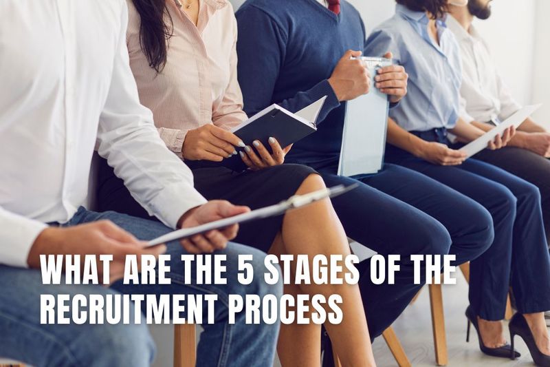 What Are The 5 Stages Of The Recruitment Process