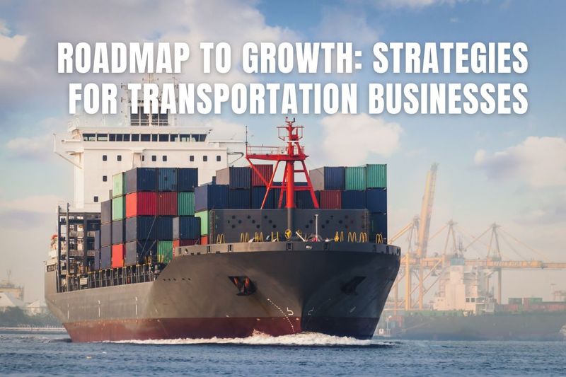 Roadmap to Growth: Strategies for Transportation Businesses