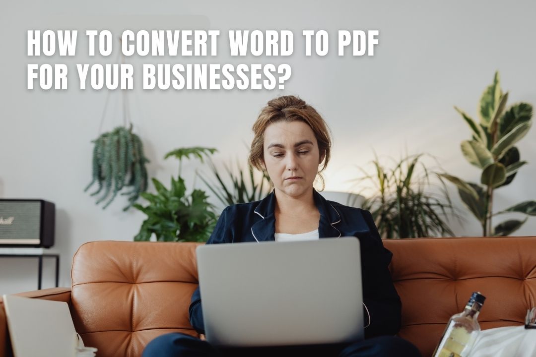How To Convert Word To PDF For Your Businesses 