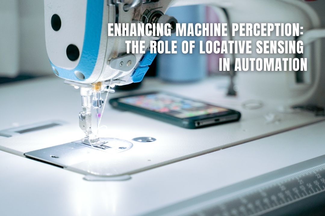 Enhancing Machine Perception: The Role of Locative Sensing