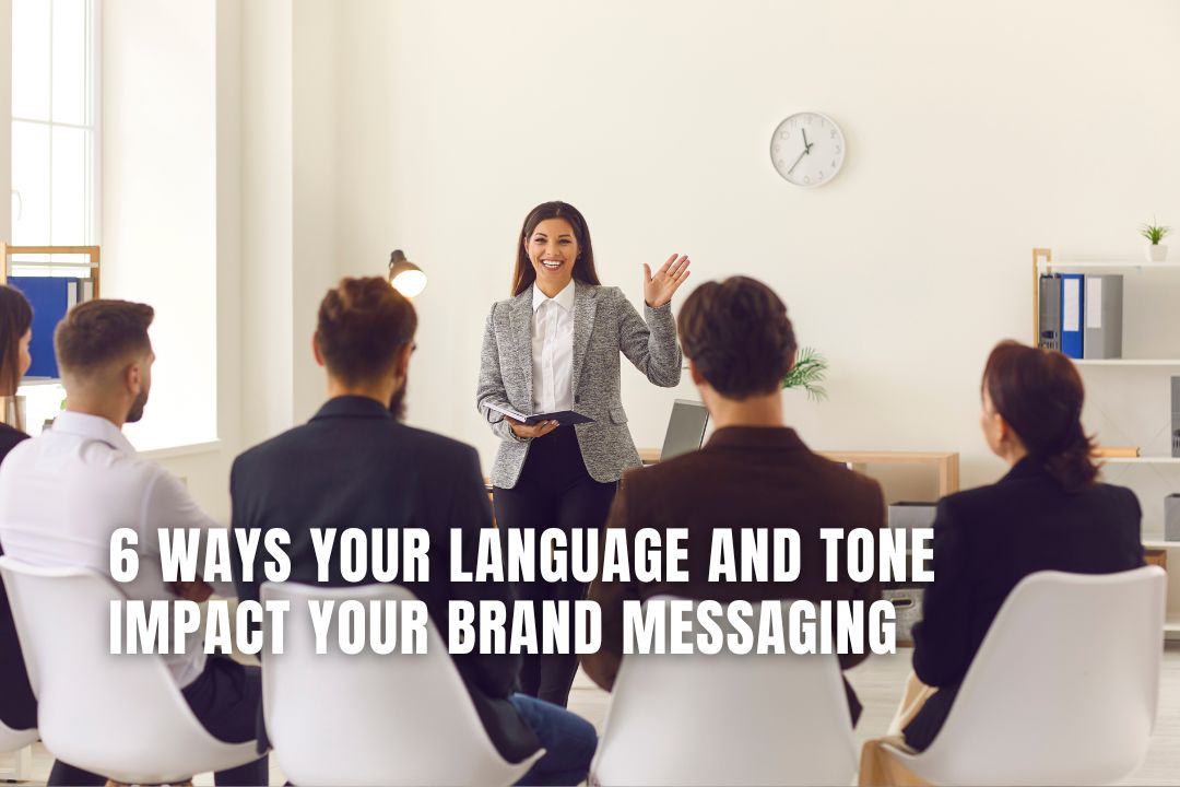 6 Ways Your Language And Tone Impact Your Brand Messaging