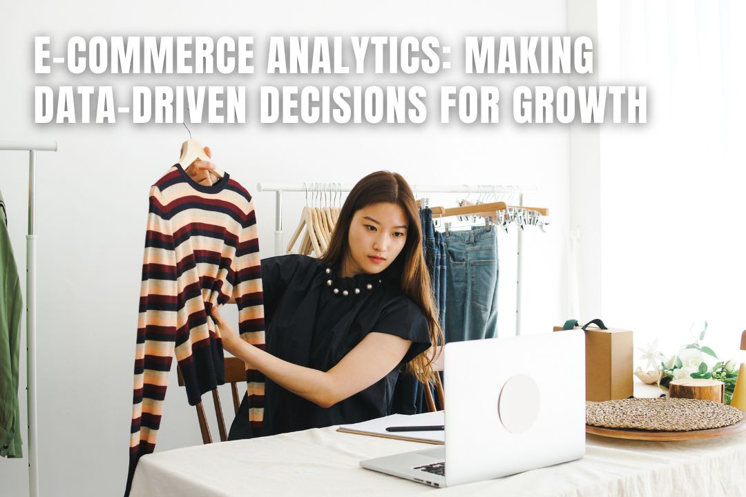 E-commerce Analytics: Making Data-Driven Decisions for Growth
