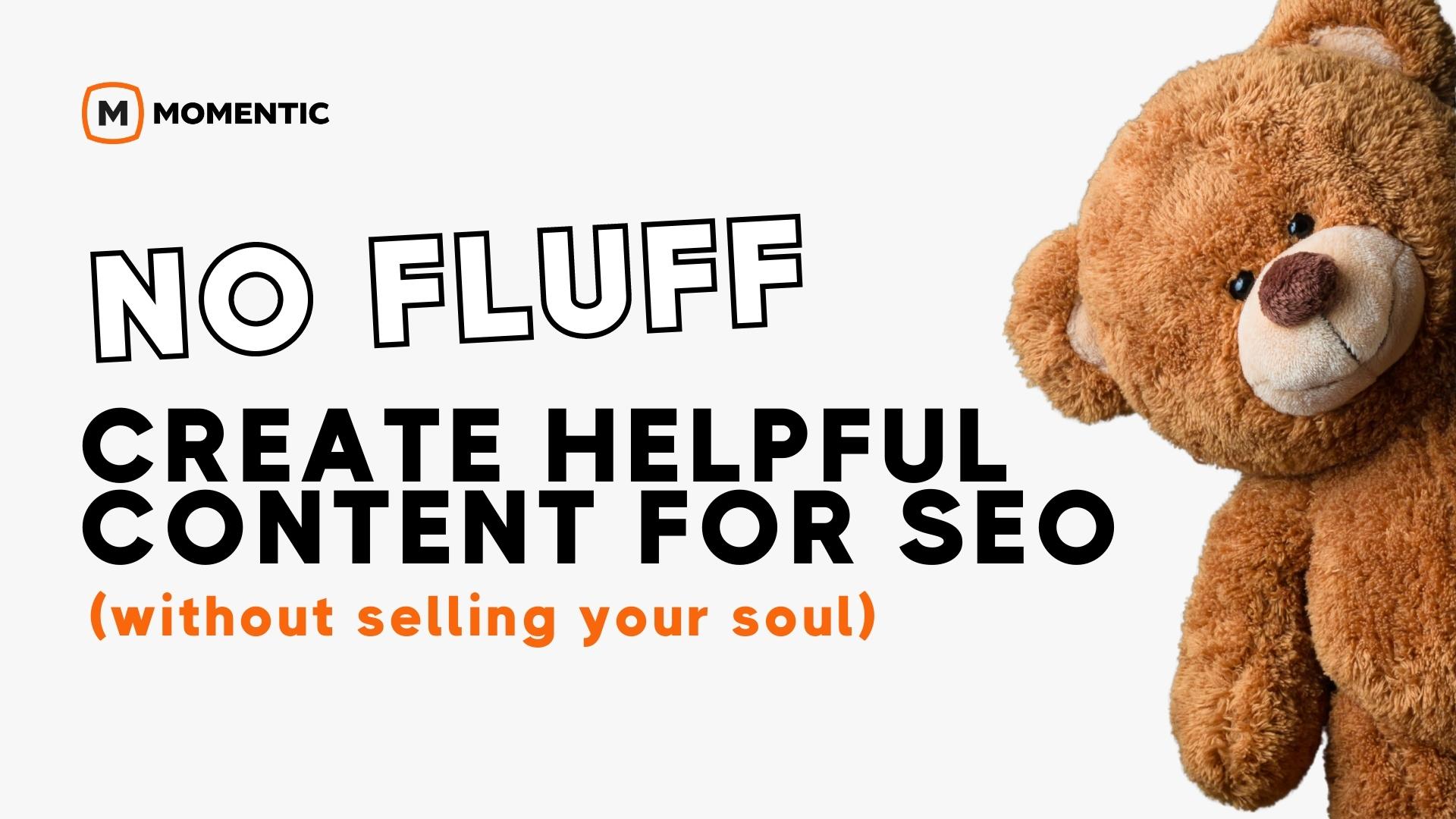 Create Helpful Content for SEO, Without Selling Your Soul | Momentic