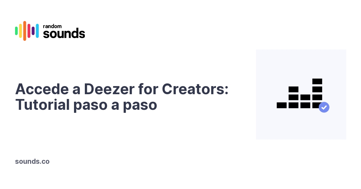 Accede a Deezer for Creators: Tutorial paso a paso | Random Sounds Blog