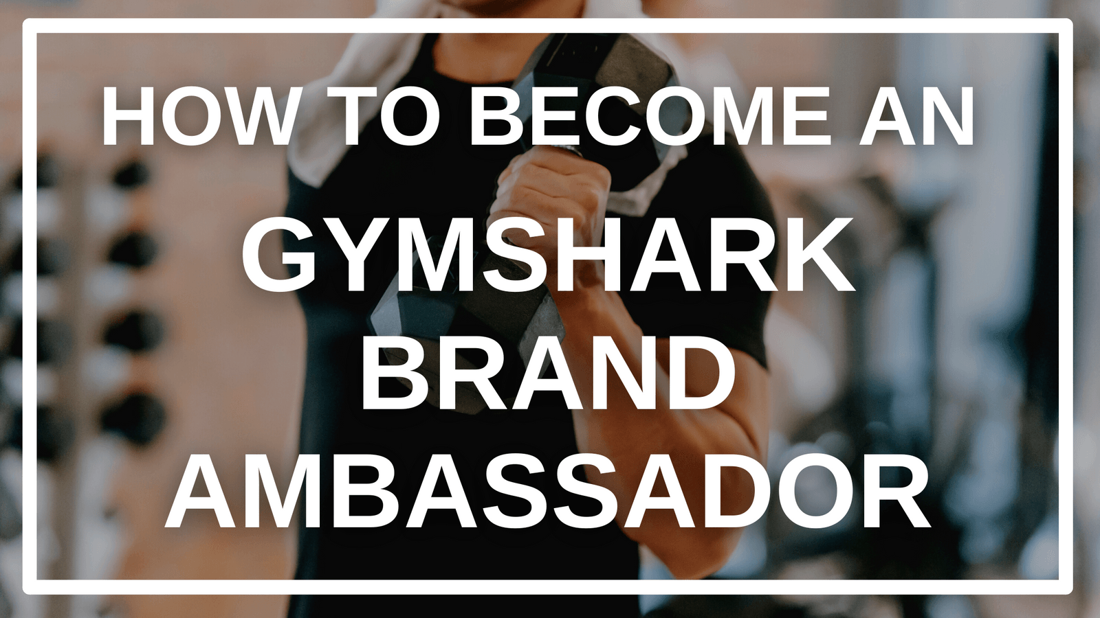 Discover What It Means to Be a Gymshark Ambassador