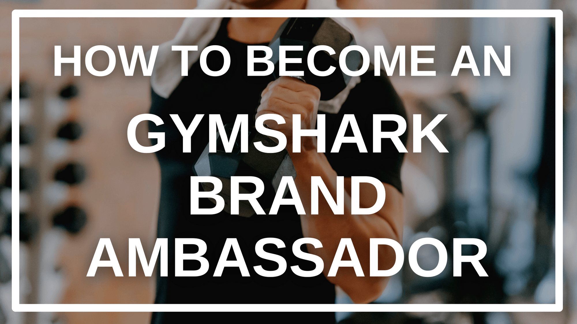 Discover What It Means to Be a Gymshark Ambassador