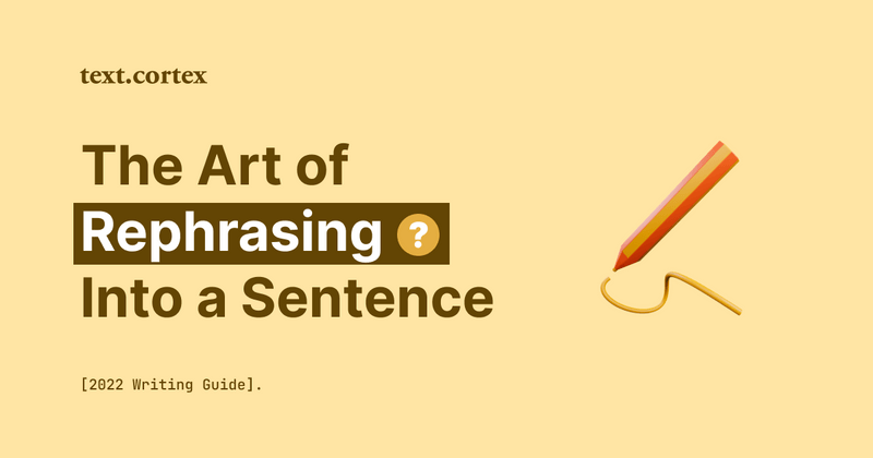 The Art of Rephrasing Question Into a Sentence [2023 Writing Guide]
