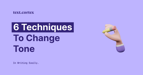 6 Techniques To Change Tone In Writing Easily