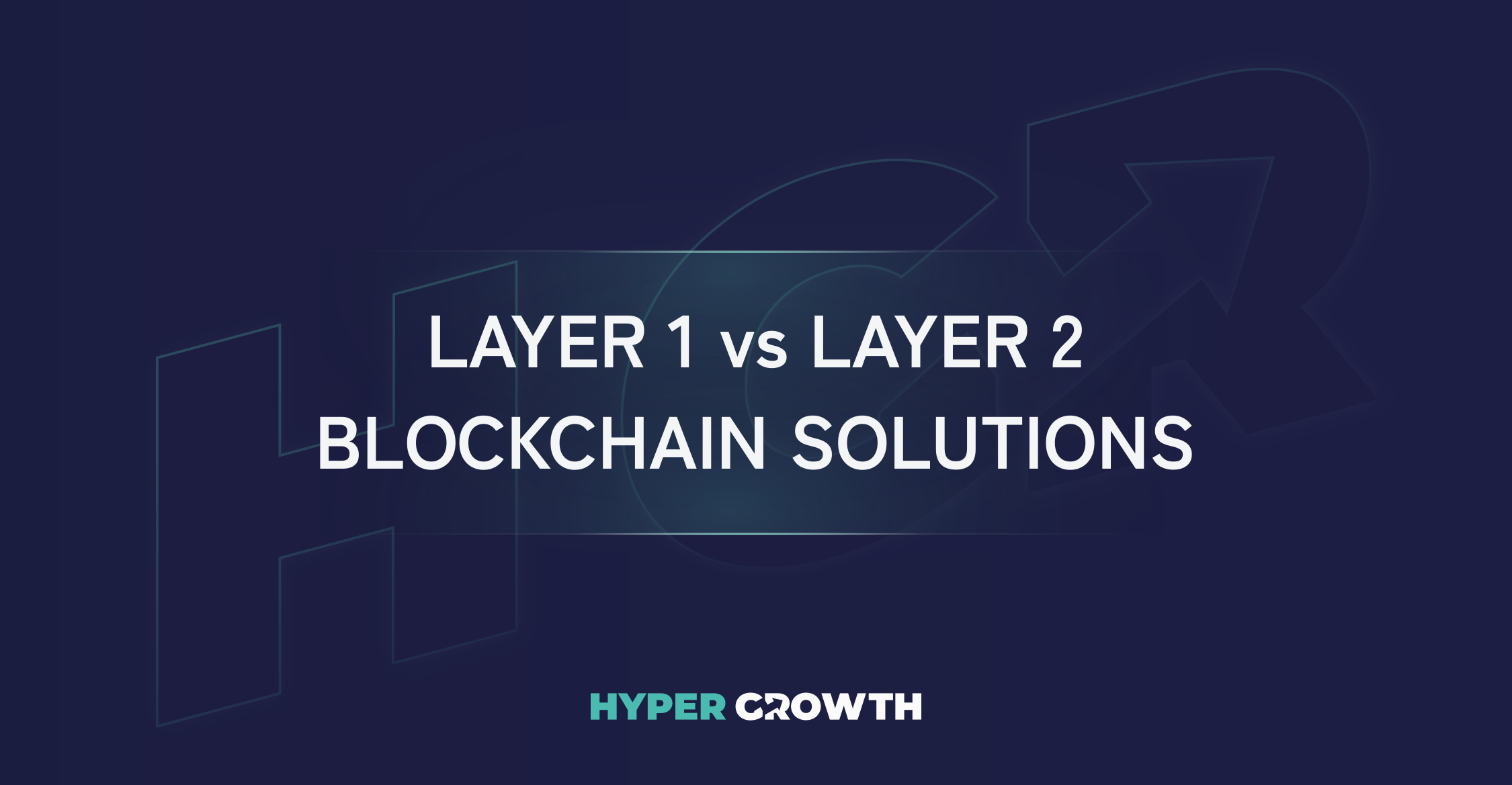 Layer1 vs Layer2 Blockchain Solutions | HyperGrowth