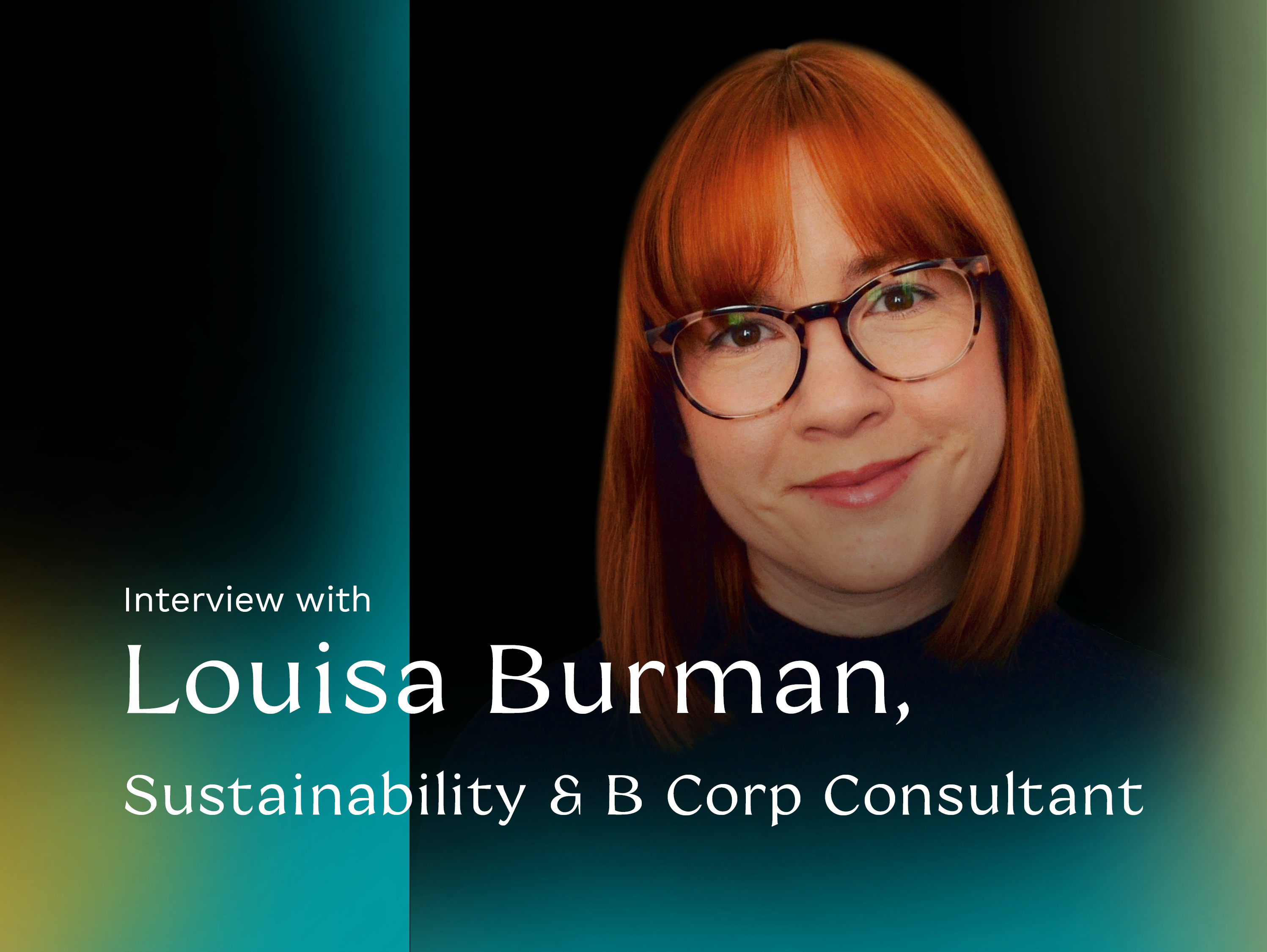 Origin Story Interview W/ Louisa Burman, Sustainability & B Corp Consultant