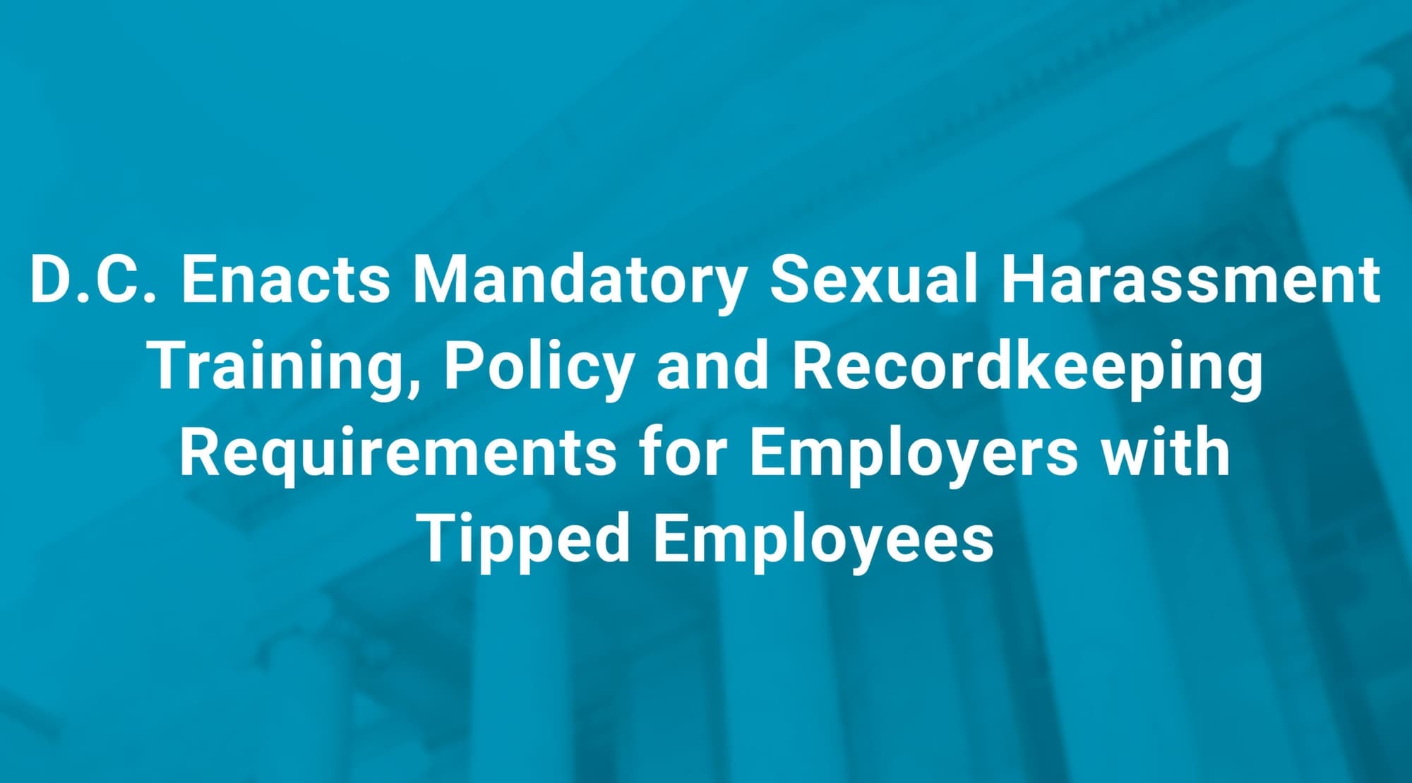 D C Enacts Mandatory Sexual Harassment Training Policy And