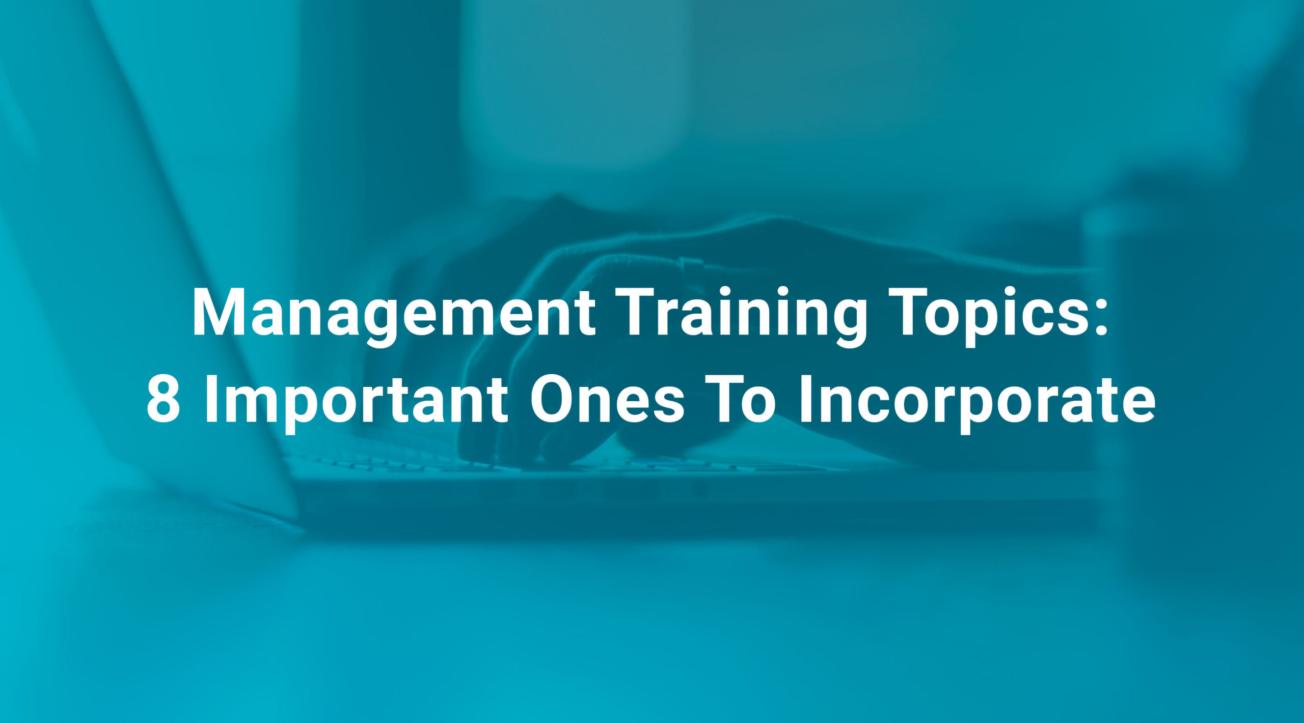 Management Training Topics 8 Important Ones To Incorporate