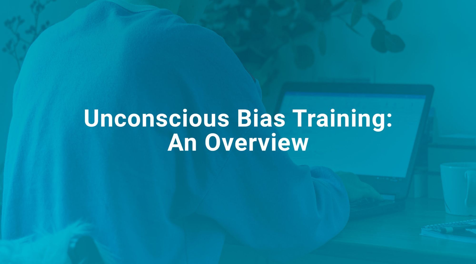 Unconscious Bias Training An Overview