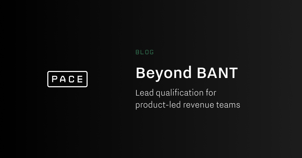 Beyond BANT: Lead qualification for product-led revenue teams | Pace