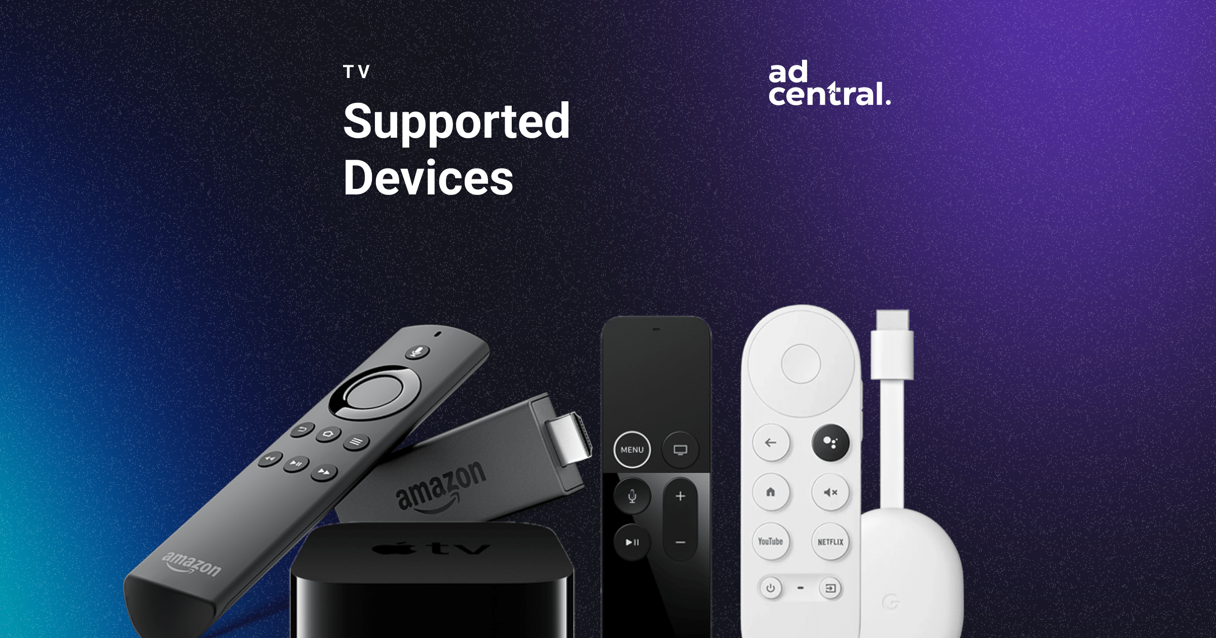 We support AppleTV, Android, and Amazon FireStick devices.