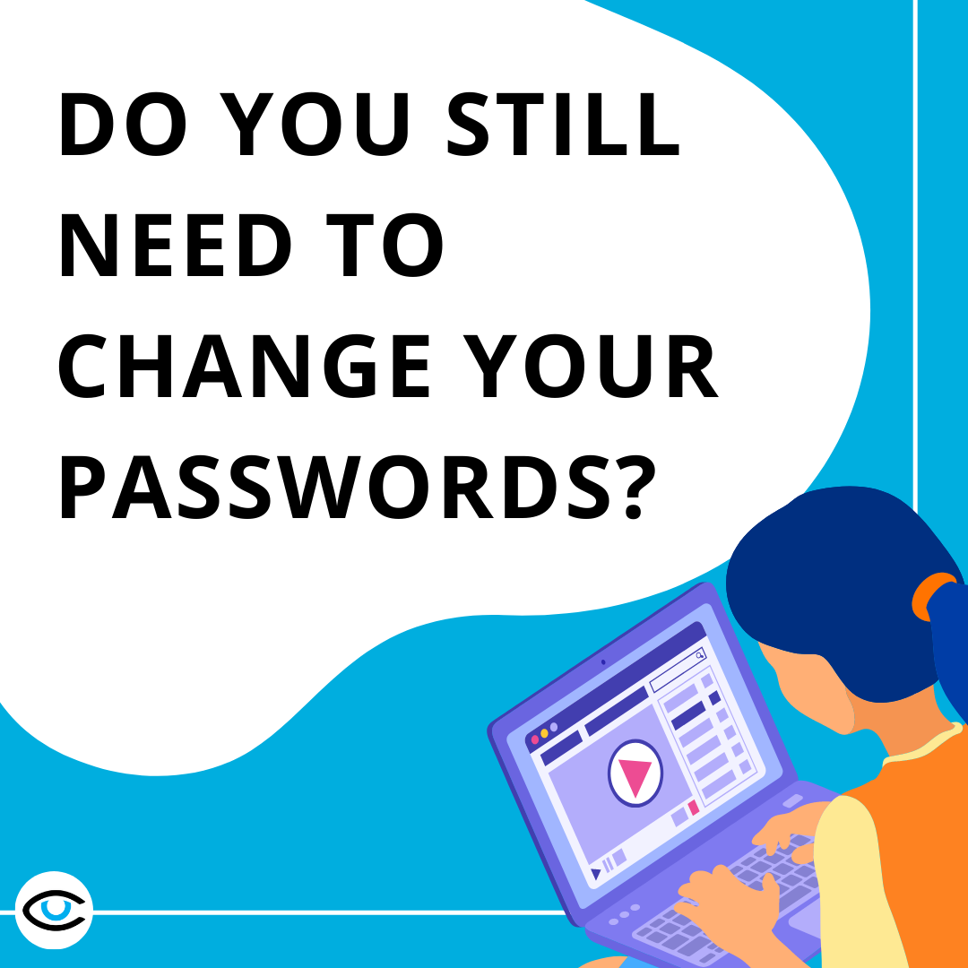 Do You Still Need to Change Your Passwords? - Cyber Unit