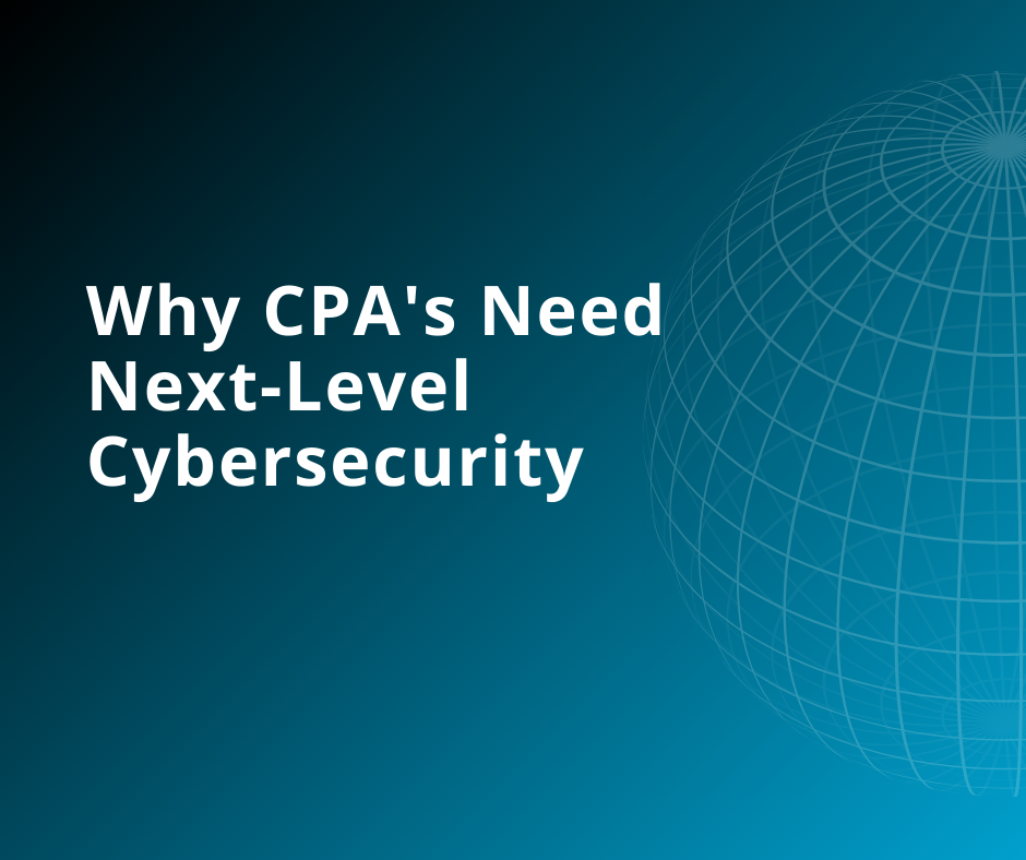 Why CPA's Need Next Level Cybersecurity - Cyber Unit