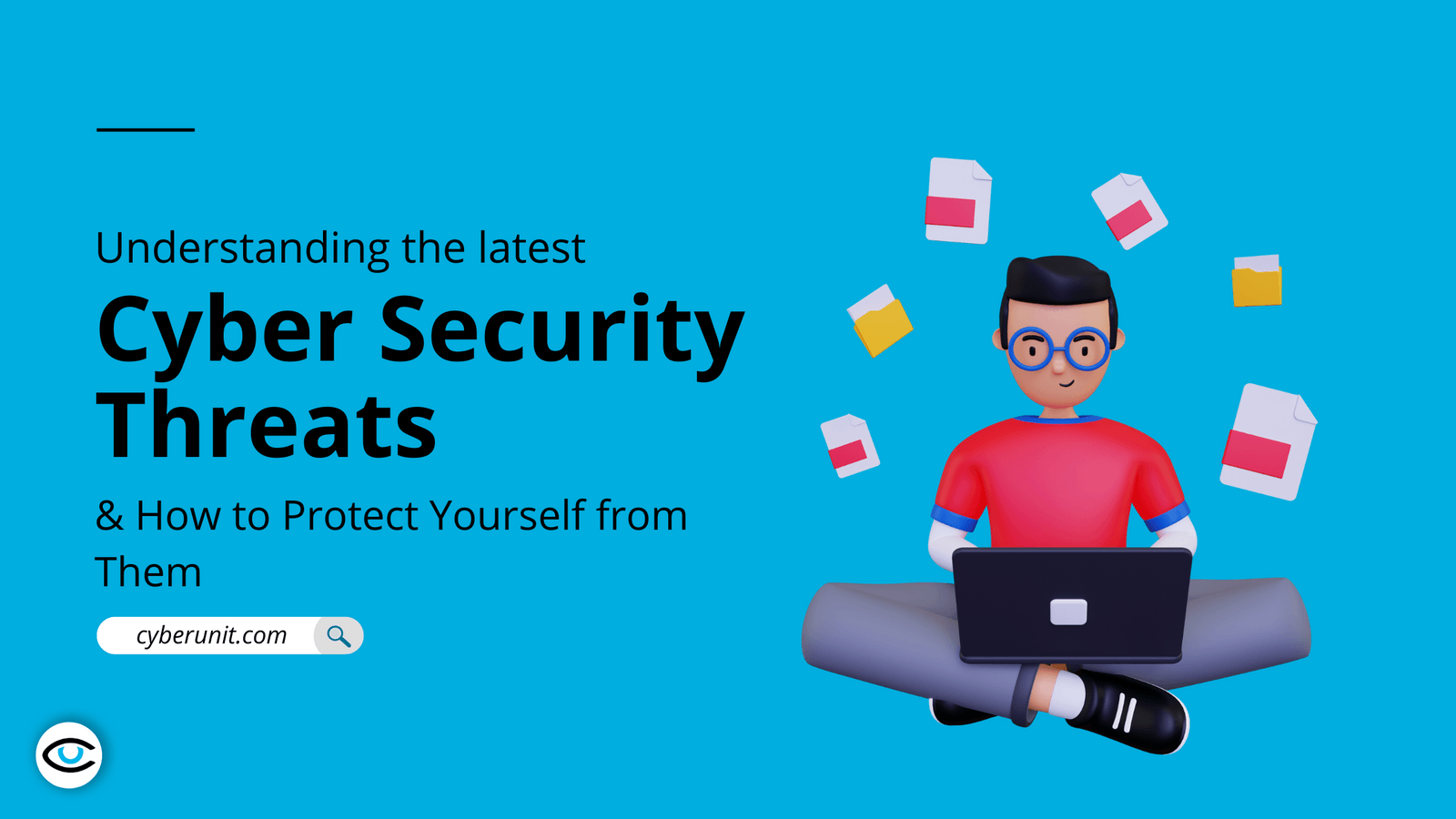 Understanding the Latest Cybersecurity Threats and How to Protect ...