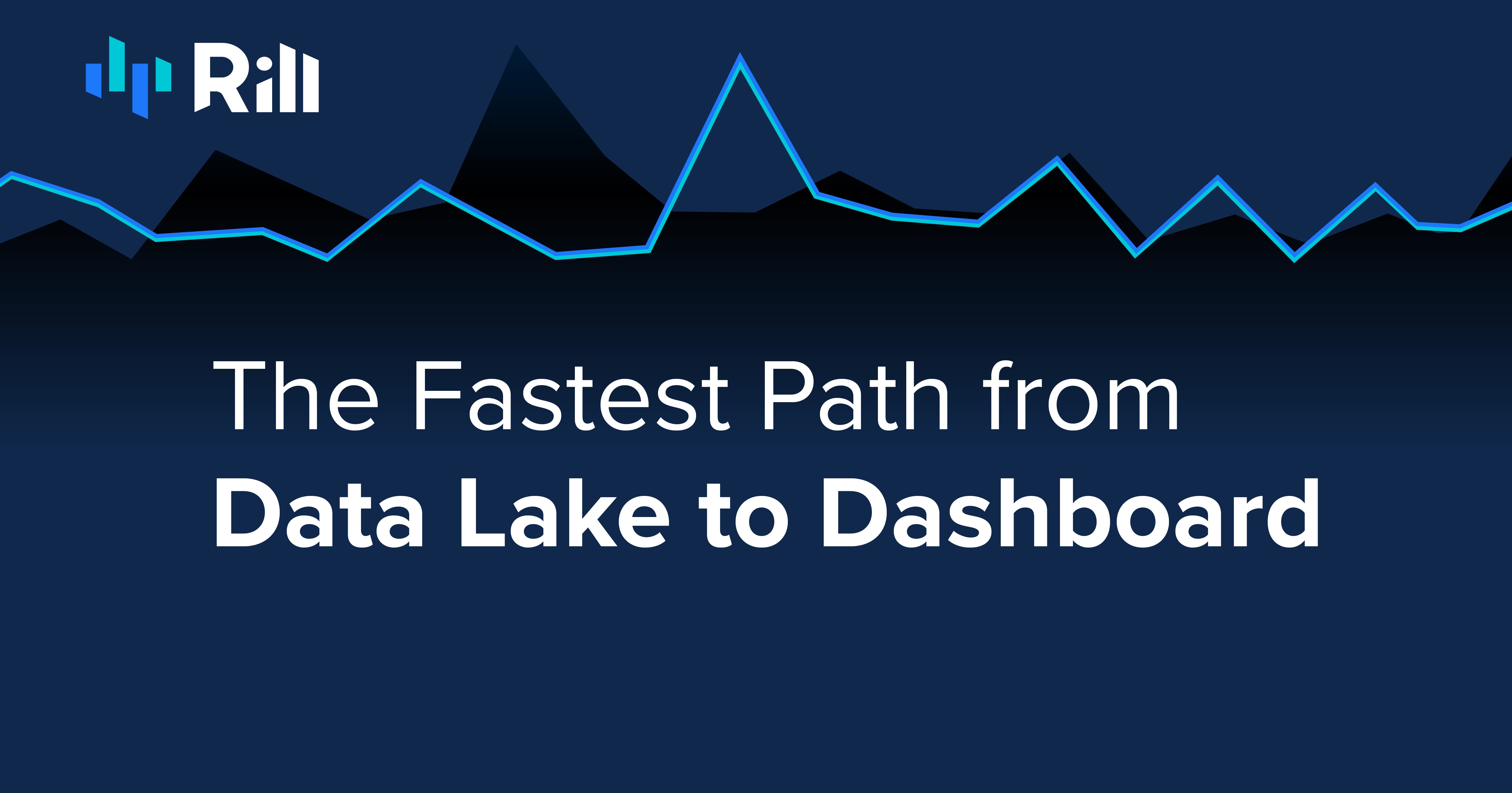 Rill | Fastest path from data lake to dashboard