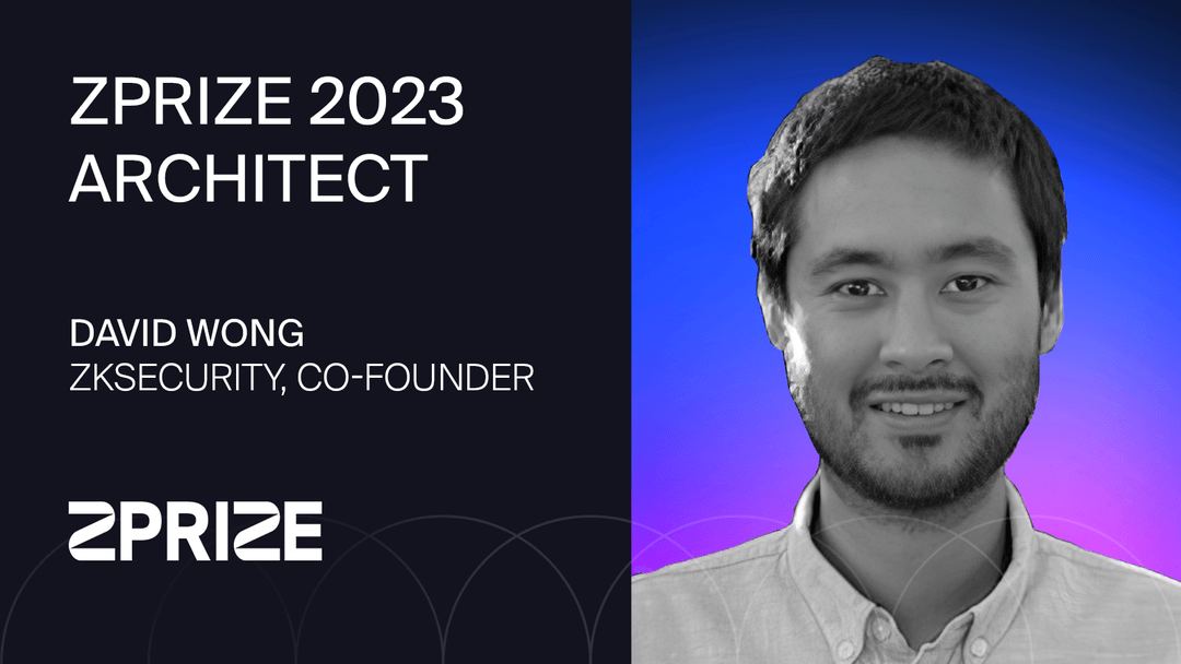 ZPrize II Spotlight: Introducing the Architects: David Wong, zkSecurity ...