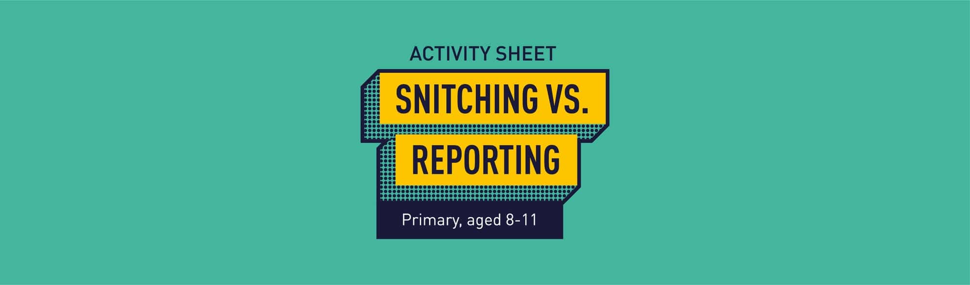 Snitching vs Reporting (For Primary School Anti-Bullying Ambassadors)
