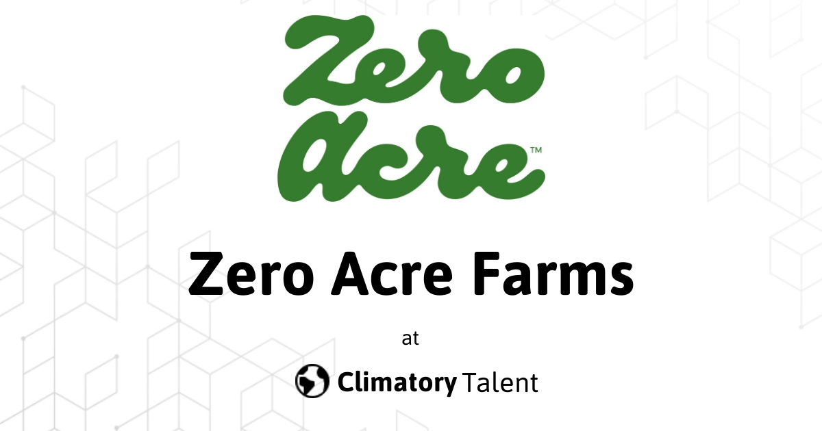 👉 Zero Acre Farms is Hiring! 7 Open Roles | Climatory Talent