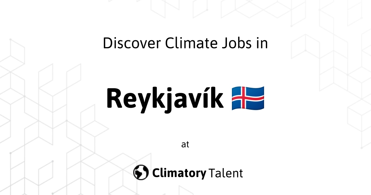 Discover Climate Jobs in Reykjavík 🇮🇸 Iceland | Climatory Talent