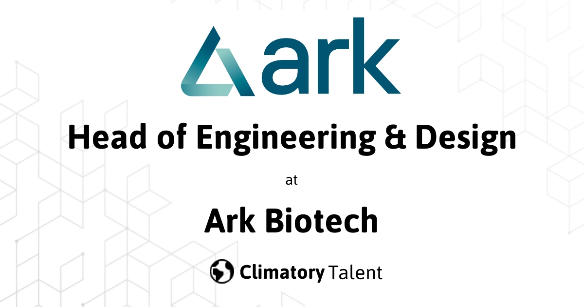 Head of Engineering & Design at Ark Biotech | Climatory Talent