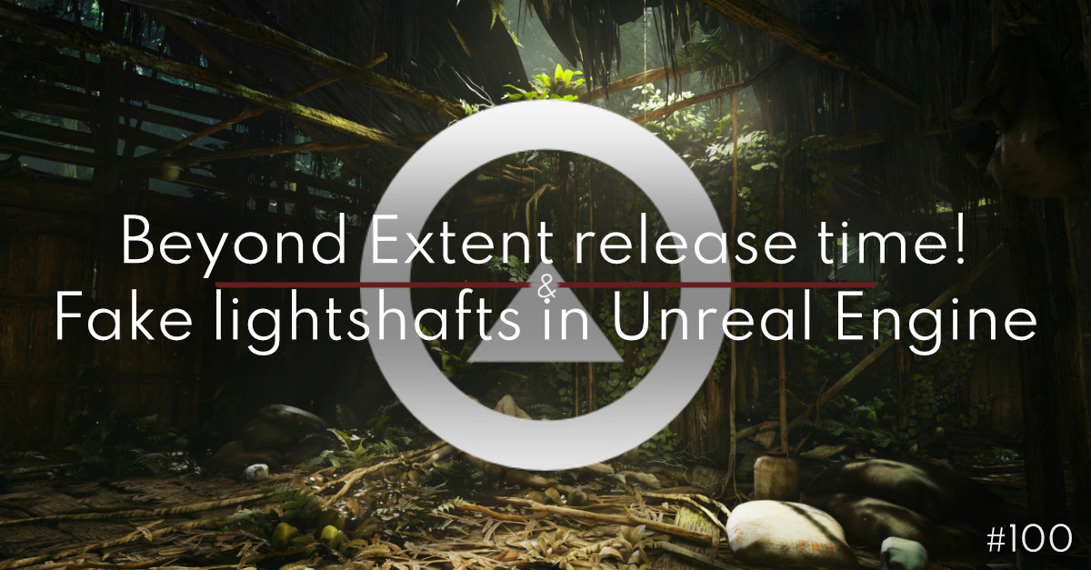Beyond Extent │ Beyond Extent release time! & Fake lightshafts in Unreal Engine 100