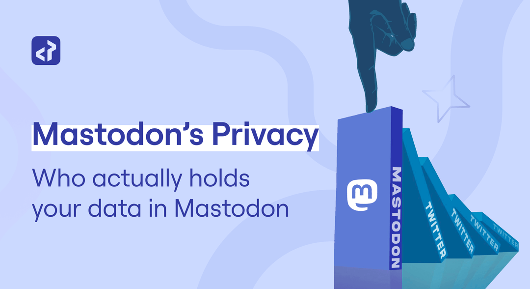 Mastodon's Privacy: Who actually holds your data in Mastodon - Blog