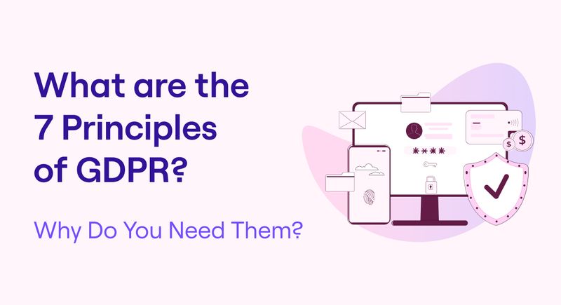 What are the 7 Principles of GDPR? And Why Do You Need Them? - Blog
