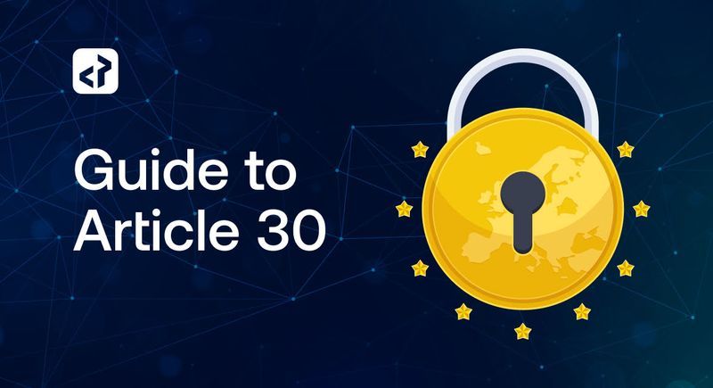 A Guide to GDPR Article 30 - Blog