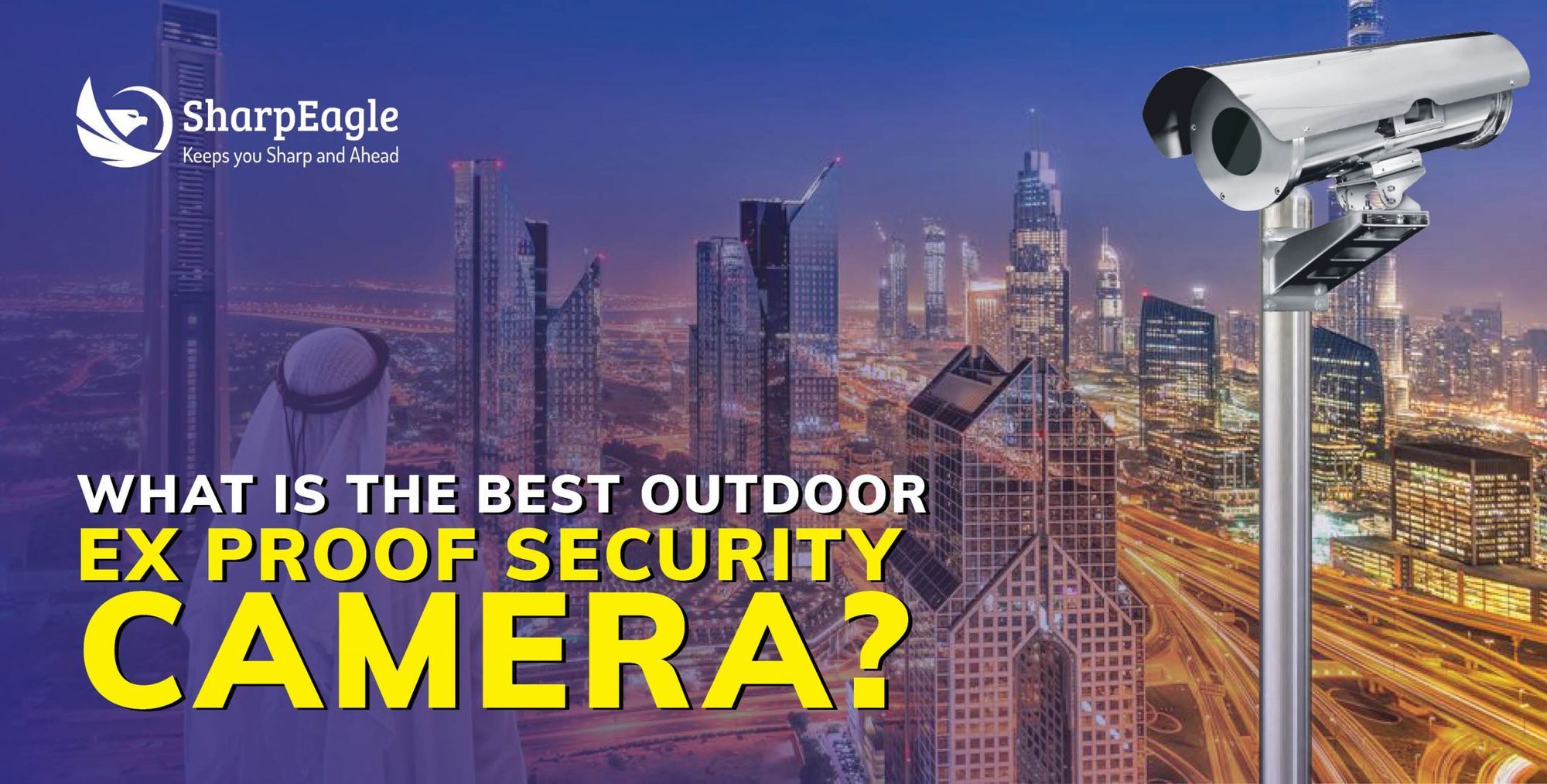 What are the best outdoor Explosion proof CCTV cameras? | Sharpeagle