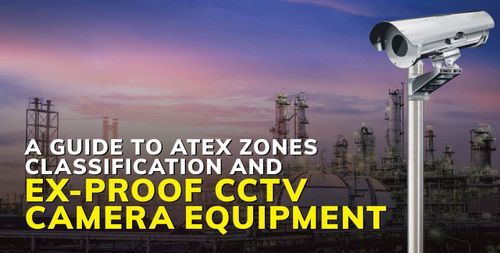 A Guide to ATEX Zones Classification and Ex-Proof Camera Equipment ...