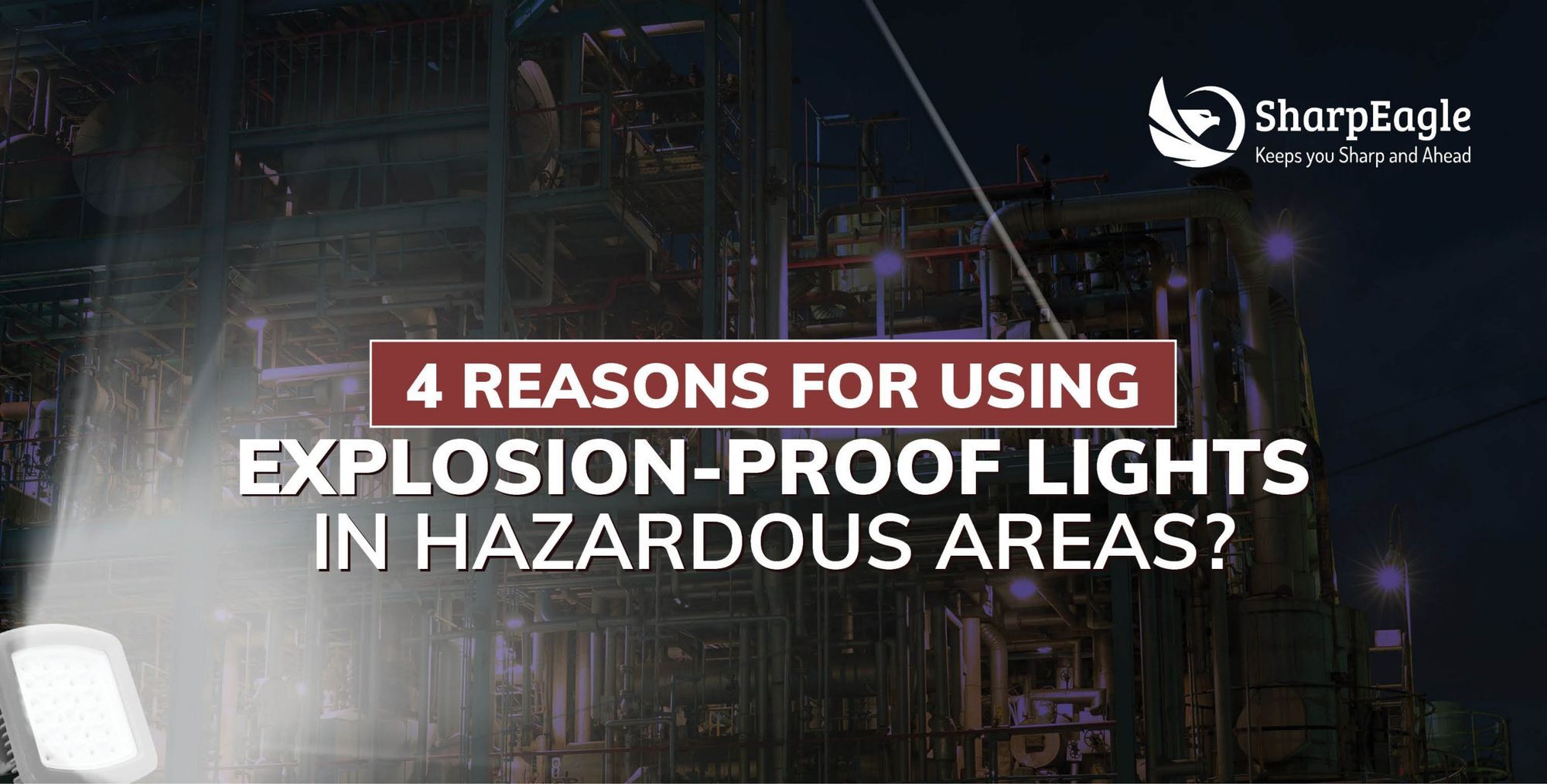 4 Reasons for using explosion-proof lights in hazardous areas? | Sharpeagle