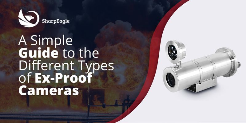 A Simple Guide to the Different Types of Ex-Proof Cameras