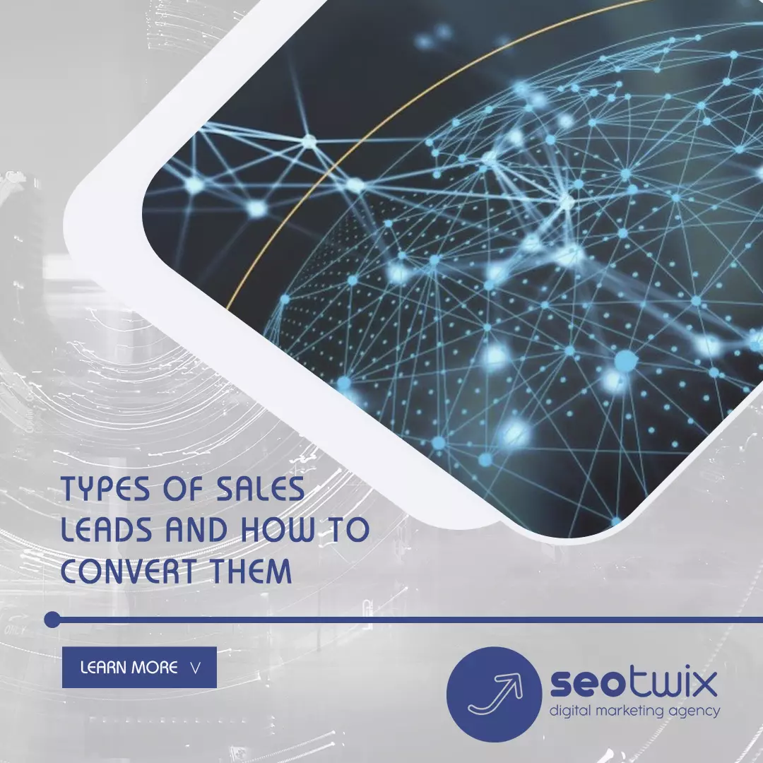 Sales Leads: Types and How to Convert Them | SEOTwix Blog