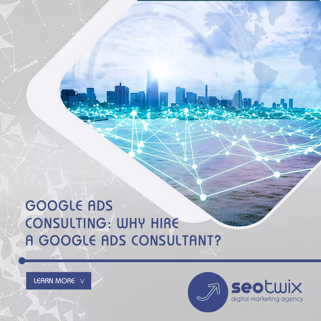 Select the Ideal Google Ads Consultant for Your Business | SEOTwix Blog